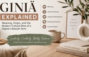 Giniä Explained Meaning, Origin & Lifestyle Guide